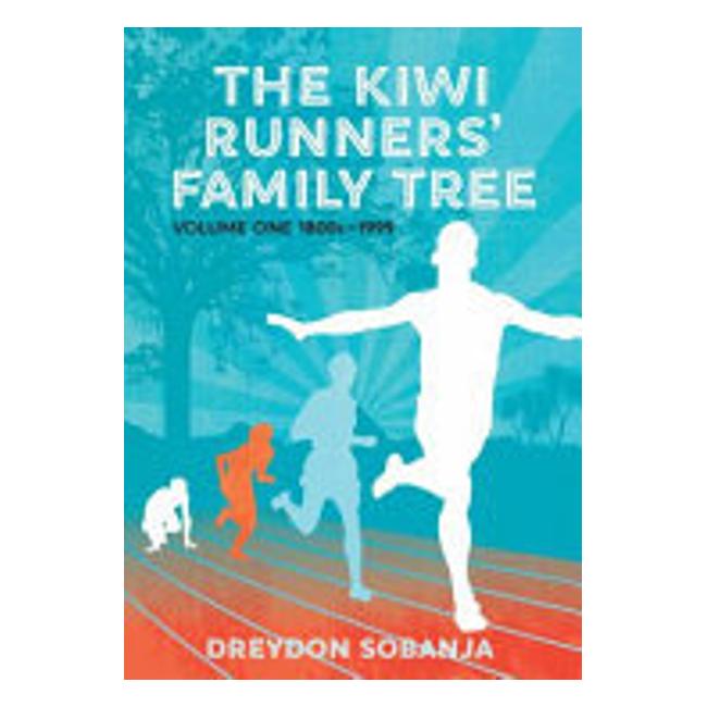 The Kiwi Runners' Family Tree: Volume One: 1800S - 1999 - Dreydon Soba ...