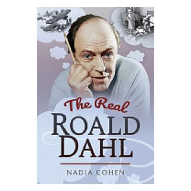 The Real Roald Dahl - Nadia Cohen — Marston Moor